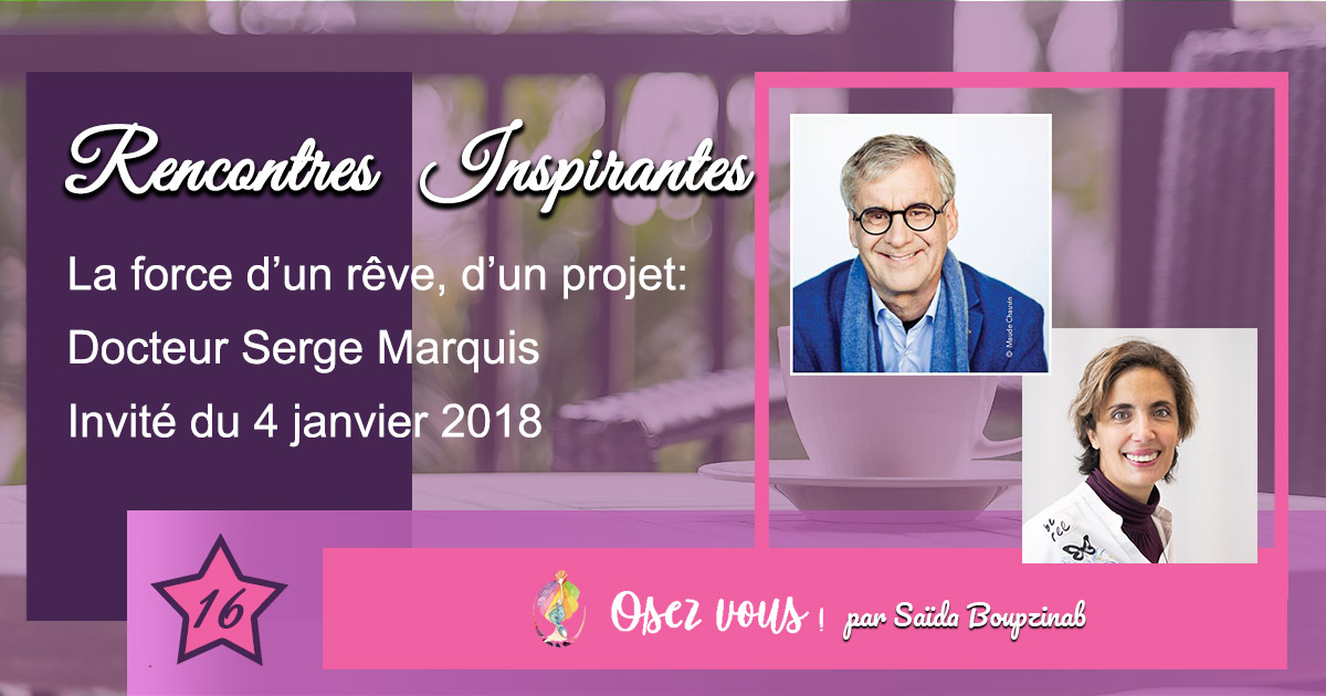 Rencontres Inspirantes - la force d'un rêve d'un projet avec S Marquis